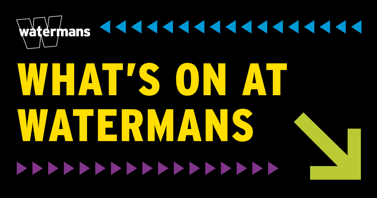 Discover what’s on at Watermans: cinema, theatre and visual arts